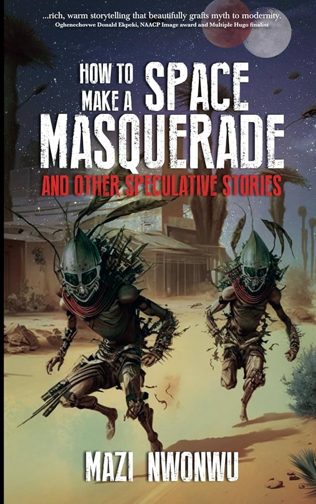 How To Make A Space Masquerade and Other Speculative Stories by Mazi N
