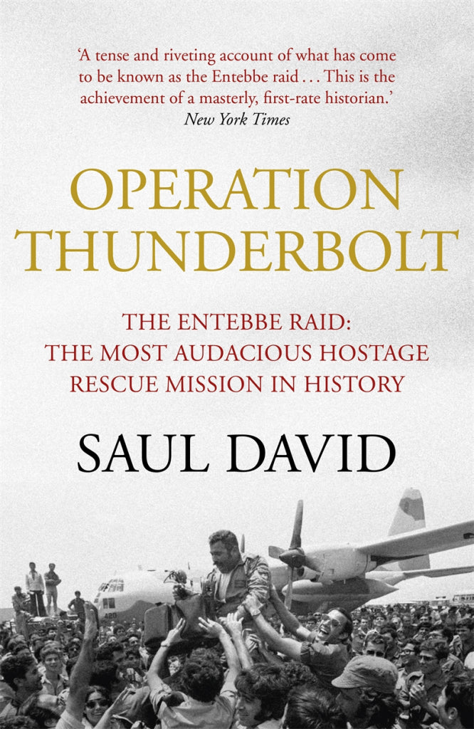 Operation Thunderbolt: The Entebbe Raid – The Most Audacious Hostage R
